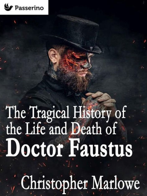 The Tragical History of the Life and Death of Doctor Faustus by ...