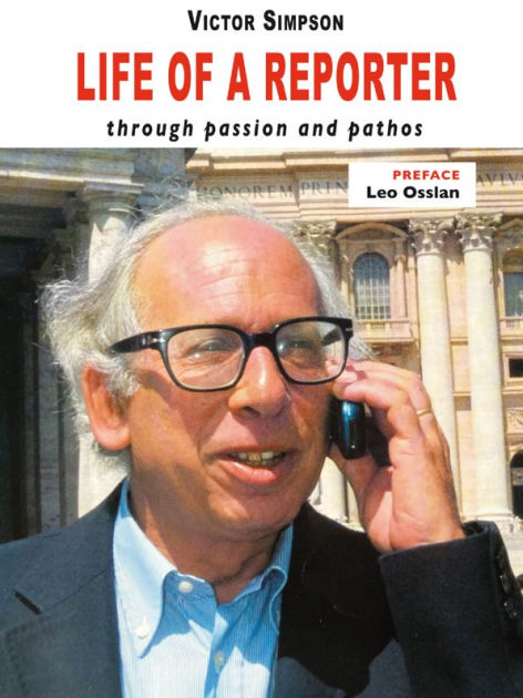 LIFE OF A REPORTER: through passion and pathos by Victor Simpson ...