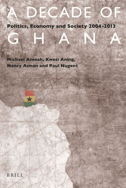 A Decade of Ghana: Politics, Economy and Society 2004-2013 by Michael ...
