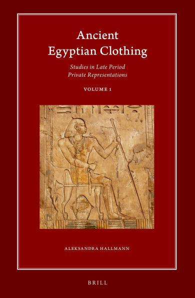 Ancient Egyptian Clothing: Studies in Late Period Private ...