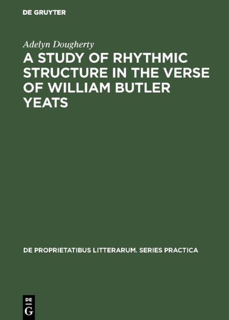 A Study of Rhythmic Structure in the Verse of William Butler Yeats by ...