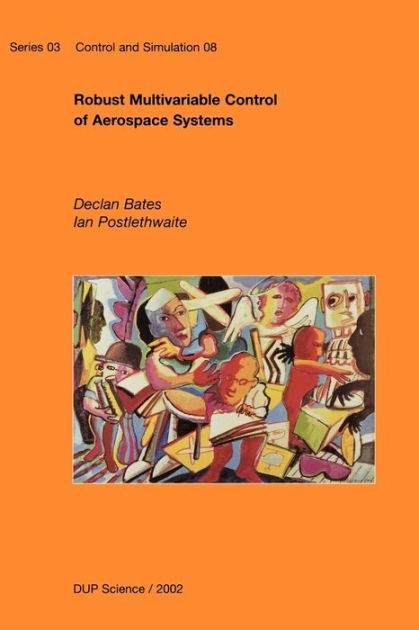 Robust Multivariable Control of Aerospace Systems by D Bates, I ...