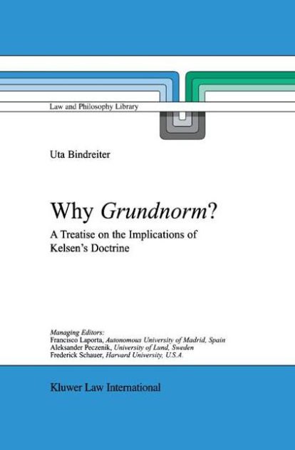 Why Grundnorm?: A Treatise on the Implications of Kelsen's Doctrine by ...