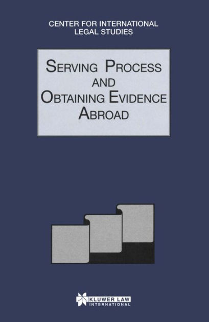 Serving Process and Obtaining Evidence Abroad: Serving Process and ...