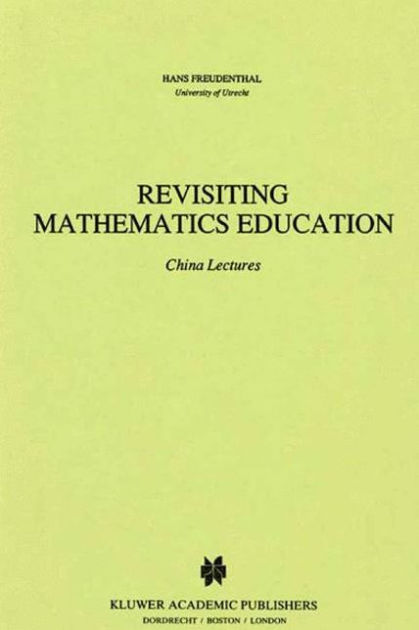 Revisiting Mathematics Education: China Lectures by Hans Freudenthal ...