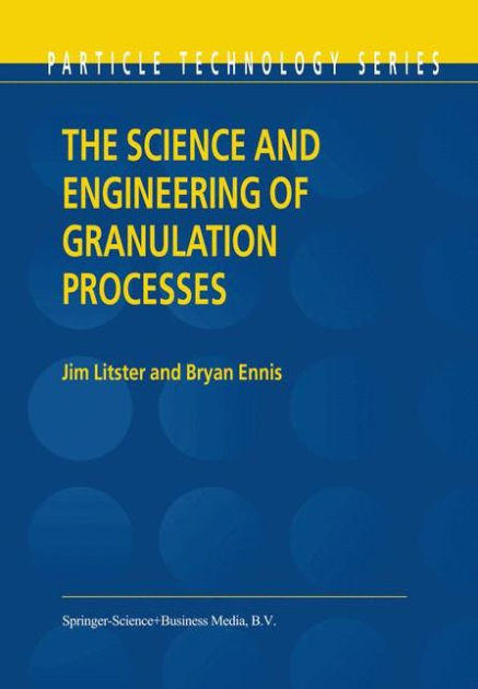 The Science and Engineering of Granulation Processes by Jim Litster ...