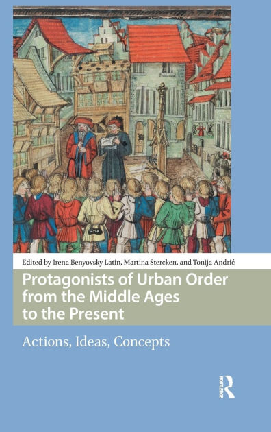 Protagonists of Urban Order from the Middle Ages to the Present ...