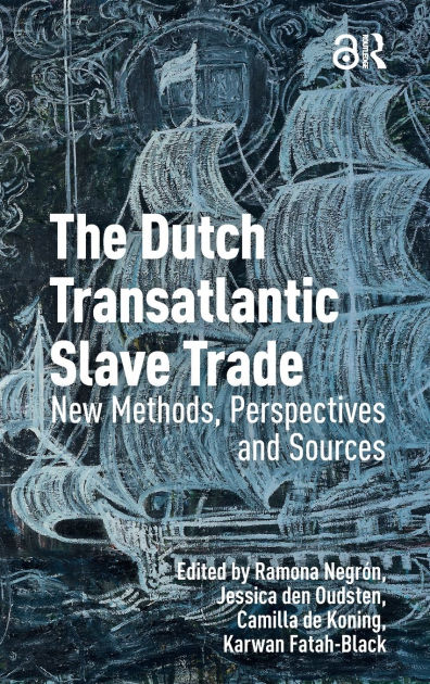 The Dutch Transatlantic Slave Trade: New Methods, Perspectives, and ...