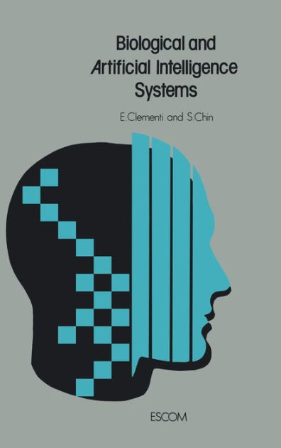 Biological and Artificial Intelligence Systems by E. Clementi ...