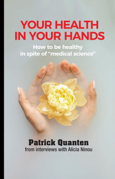 Your Health in Your Hands: How to be healthy in spite of "medical ...