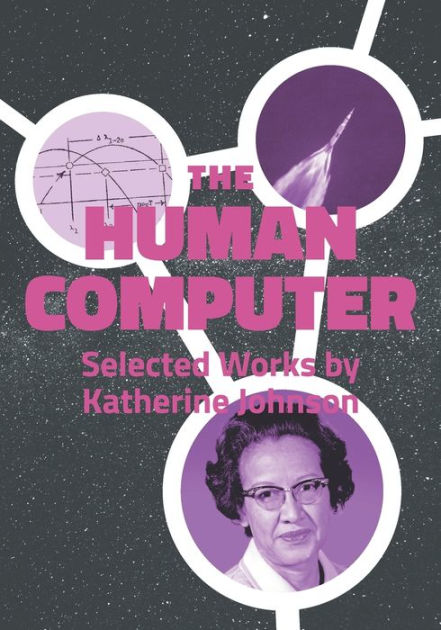 The Human Computer: Selected Works by Katherine Johnson by Yuri ...