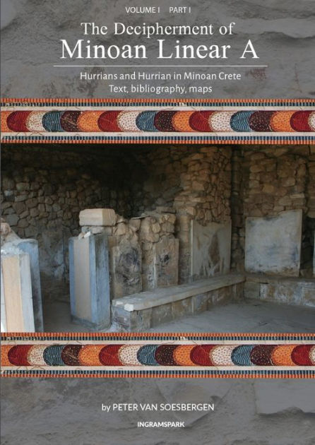 The Decipherment of Minoan Linear A, Volume I, Part I: Hurrians and ...
