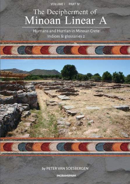 The Decipherment of Minoan Linear A, Volume I, Part IV: Hurrians and ...