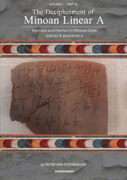 The Decipherment of Minoan Linear A, Volume I, Part VI: Hurrians and ...