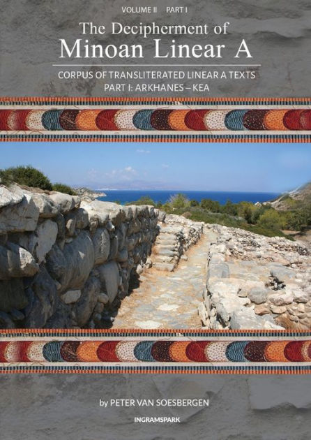 The Decipherment of Minoan Linear A, Volume II, Part I: Corpus of ...