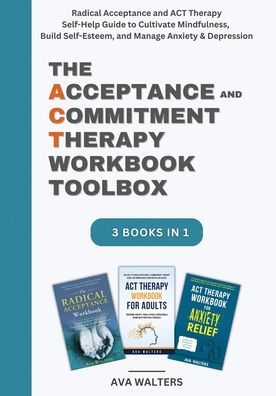 The Acceptance and Commitment Therapy Workbook Toolbox: Radical Acceptance and ACT Therapy Self ...