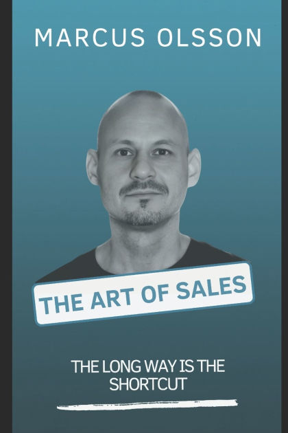 The Art of Sales: The Long Way Is the Shortcut by Marcus Olsson ...