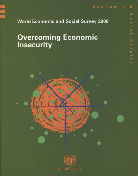 World Economic and Social Survey 2008: Overcoming Economic Insecurity ...