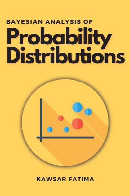Bayesian Analysis of Probability Distributions by Kawsar Fatima ...