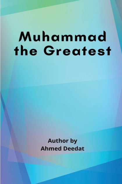 Muhammad the Greatest by Ahmed Deedat, Paperback | Barnes & Noble®