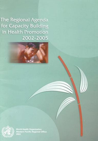 The Regional Agenda for Capacity Building in Health Promotion 2002-2005 ...