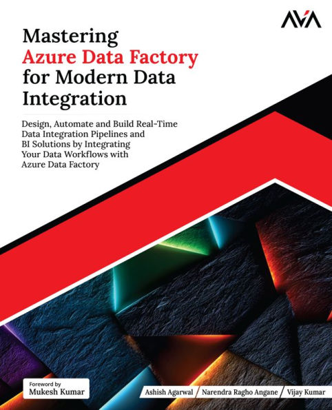 Mastering Azure Data Factory for Modern Data Integration: Design, Automate and Build Real-Time ...