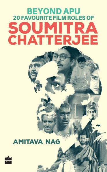 Beyond Apu - 20 Favourite Film Roles of Soumitra Chatterjee by Amitava Nag | eBook | Barnes & Noble®