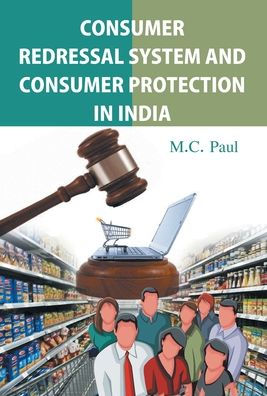 Consumer Redressal System And Consumer Protection In India by MC Paul ...