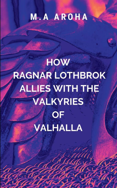 How Ragnar Lothbrok Allies with the Valkyries of Valhalla: A gripping ...
