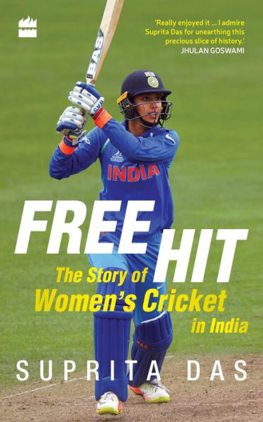 Free Hit: The Story of Women's Cricket in India by Suprita Das | eBook | Barnes & Noble®