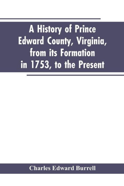 A history of Prince Edward county, Virginia, from its formation in 1753 ...