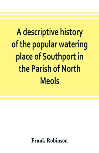 A descriptive history of the popular watering place of Southport in the ...