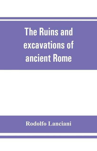 The ruins and excavations of ancient Rome; a companion book for ...