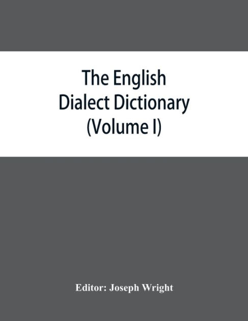 The English dialect dictionary, being the complete vocabulary of all ...