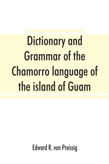 Dictionary and grammar of the Chamorro language of the island of Guam ...
