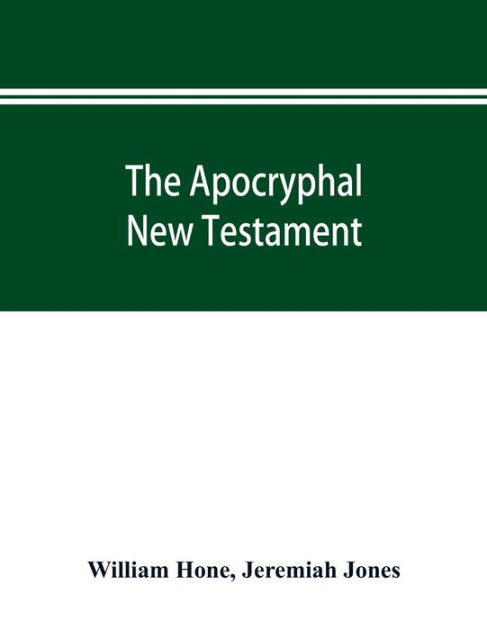 The Apocryphal New Testament, being all the gospels, epistles, and ...