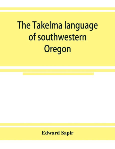 The Takelma language of southwestern Oregon by Edward Sapir, Paperback ...