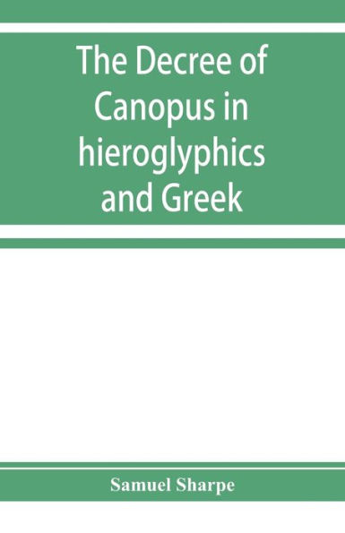 The decree of Canopus in hieroglyphics and Greek by Samuel Sharpe ...