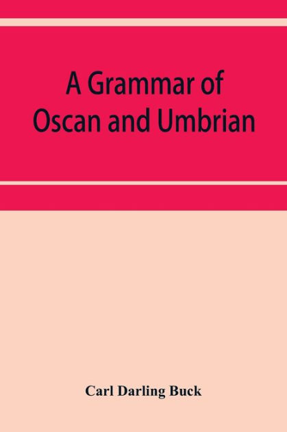 A grammar of Oscan and Umbrian, with a collection of inscriptions and a ...