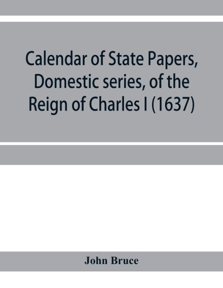 Calendar of State Papers, Domestic series, of the reign of Charles I ...
