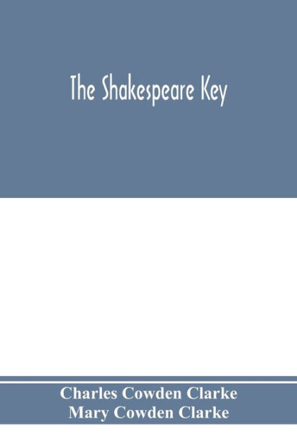 The Shakespeare key: unlocking the treasures of his style, elucidating ...