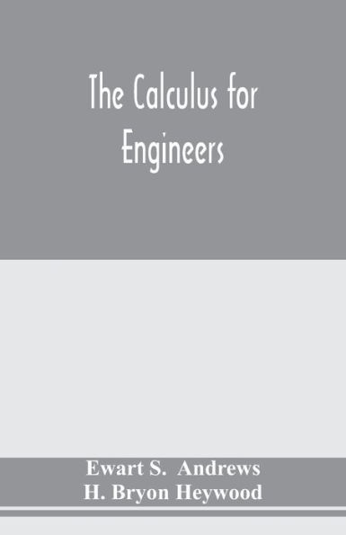 The calculus for engineers by Ewart S. Andrews, H. Bryon Heywood ...