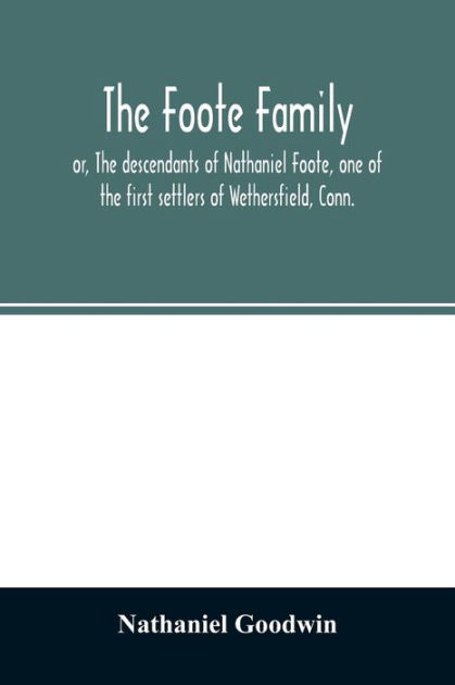 The Foote family: or, The descendants of Nathaniel Foote, one of the ...
