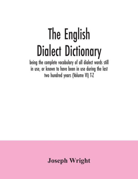 The English dialect dictionary, being the complete vocabulary of all ...
