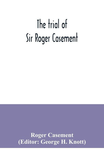 The trial of Sir Roger Casement by Roger Casement, Paperback | Barnes ...