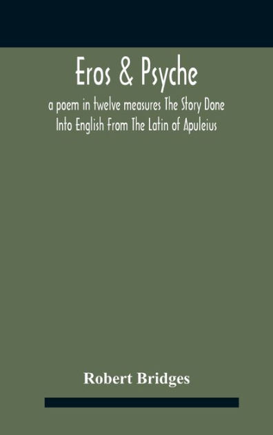 Eros & Psyche; A Poem In Twelve Measures The Story Done Into English ...