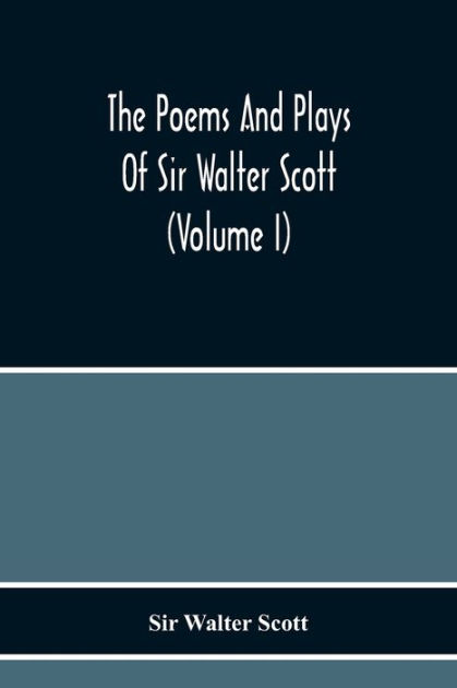 The Poems And Plays Of Sir Walter Scott (Volume I) by Walter Scott ...