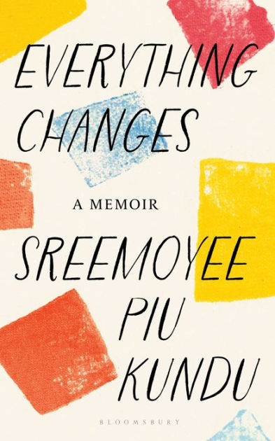 Everything Changes: A Memoir by Sreemoyee Piu Kundu | eBook | Barnes ...