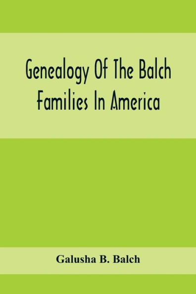 Genealogy Of The Balch Families In America by Galusha B. Balch ...