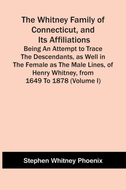The Whitney Family Of Connecticut, And Its Affiliations; Being An ...